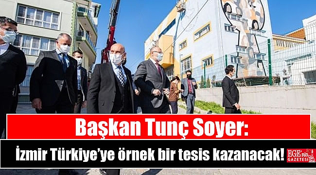 Tunç Soyer: İzmir Türkiye’ye örnek bir tesis kazanacak - Genel - www ... Tunç Soyer: İzmir Türkiye’ye örnek bir tesis kazanacak - Genel - www ...